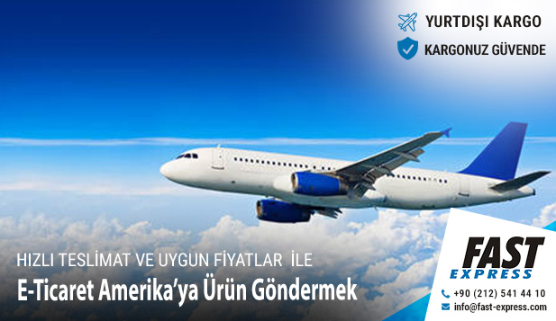 E-Ticaret Amerika’ya Ürün Göndermek - Fast Express